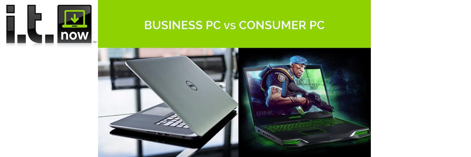 Business Class Computer vs Consumer Grade, i.t.NOW, IT Support