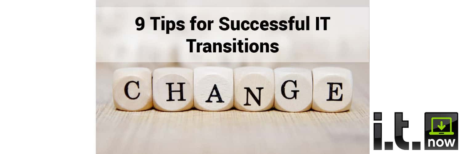 9 Tips for Successful IT Transitions | Time for a Change | i.t.NOW